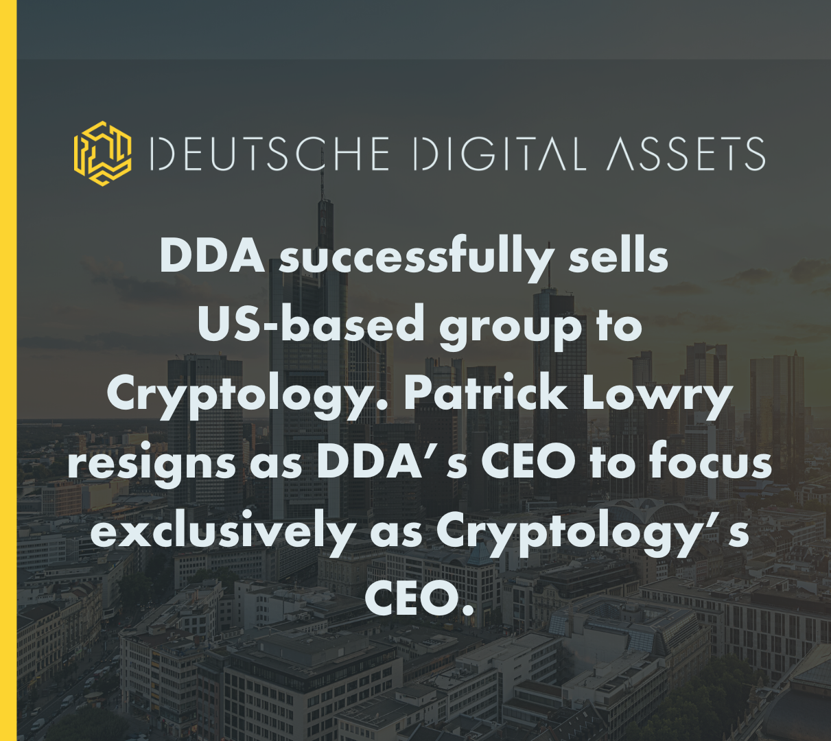 DDA successfully sells US-based group to Cryptology. Patrick Lowry ...